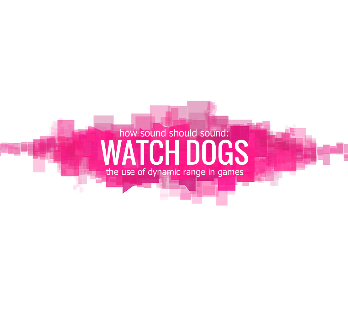How Sound Should Sound. Watch Dogs: The use of dynamic range in… | by ...