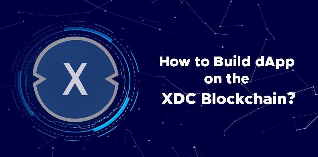 How to Build a dApp on XDC Blockchain: Fast, Affordable, and Scalable! | by Olivia Smith | Jan ...