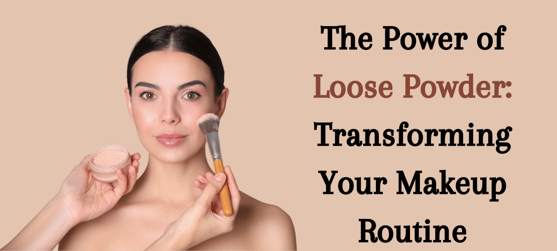 The Power of Loose Powder: Transforming Your Makeup Routine | by Arav ...