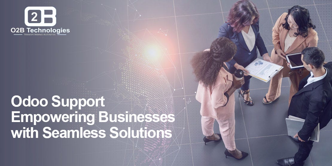 Odoo Support : Empowering Businesses with Seamless Solutions | by O2B Technologies | Medium
