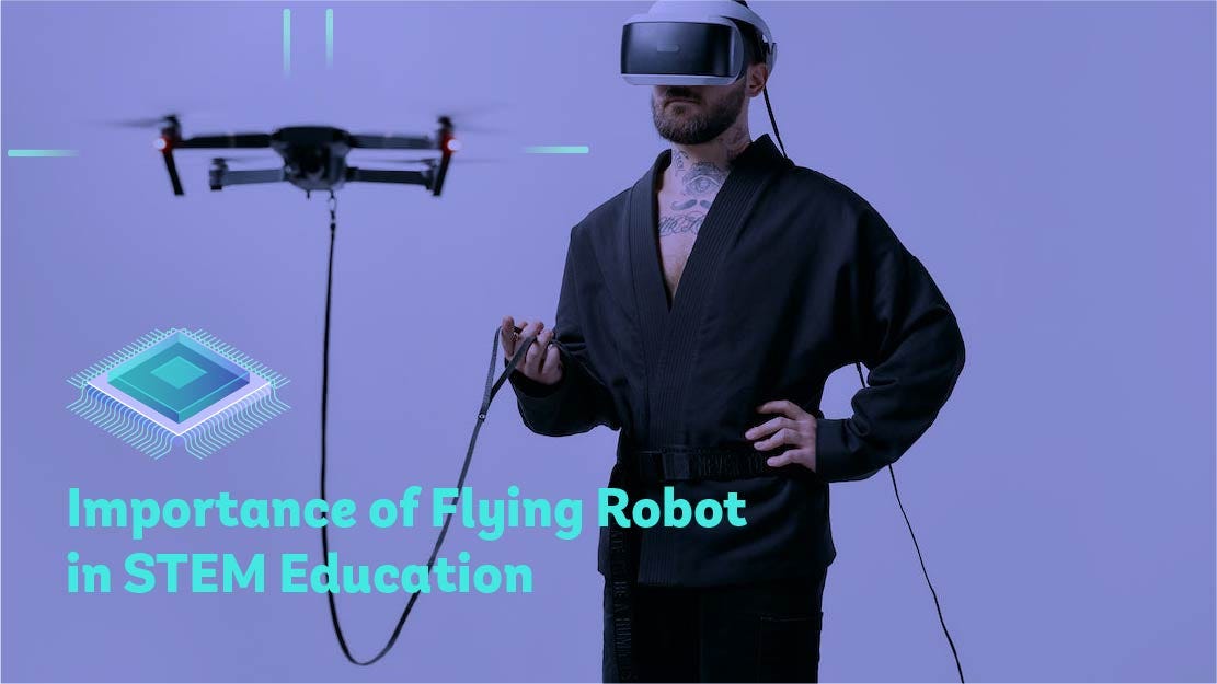Importance of Flying Robot In STEM Education. What Parents Should ...