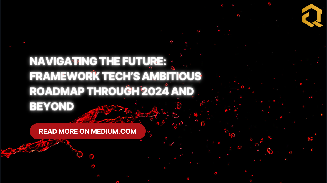 Navigating the Future: Framework Tech’s Ambitious Roadmap Through 2024 ...
