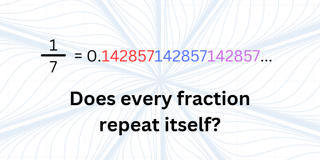 Does Every Fraction Repeat?. A journey into fractions, decimals and ...