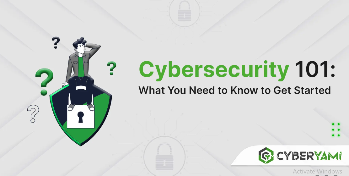 Cybersecurity 101: What You Need to Know to Get Started | CyberYami ...