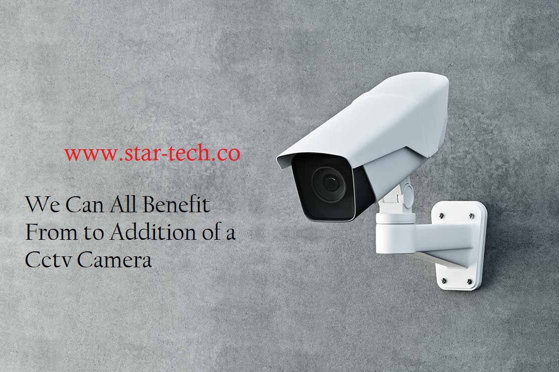 We Can All Benefit From to Addition of a Cctv Camera | by Star Tech ...