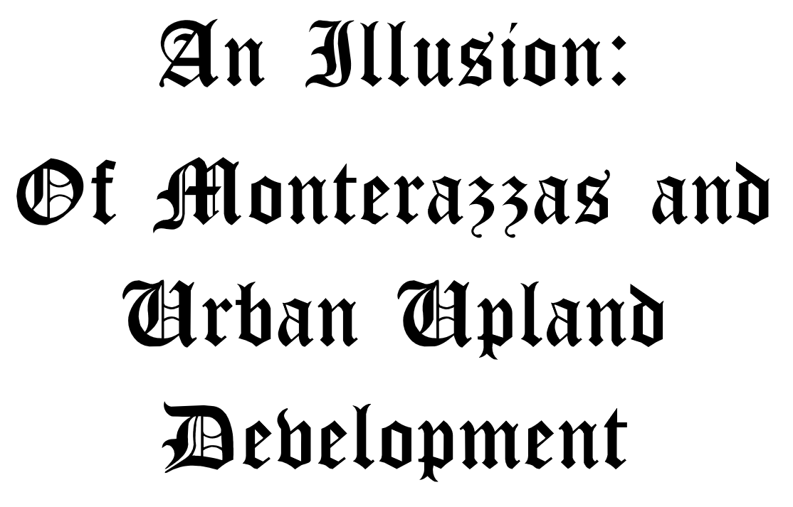 An Illusion: Of Monterazzas and Urban Upland Development | by J.F ...