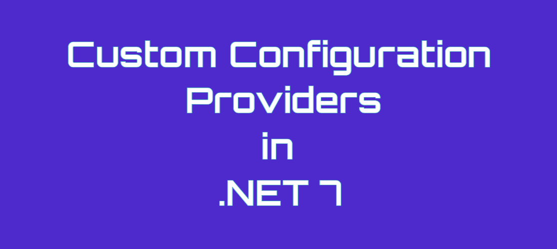 Implement a Custom Configuration Provider in .NET 7 | by Goker Akce ... Implement a Custom Configuration Provider in .NET 7 | by Goker Akce ...
