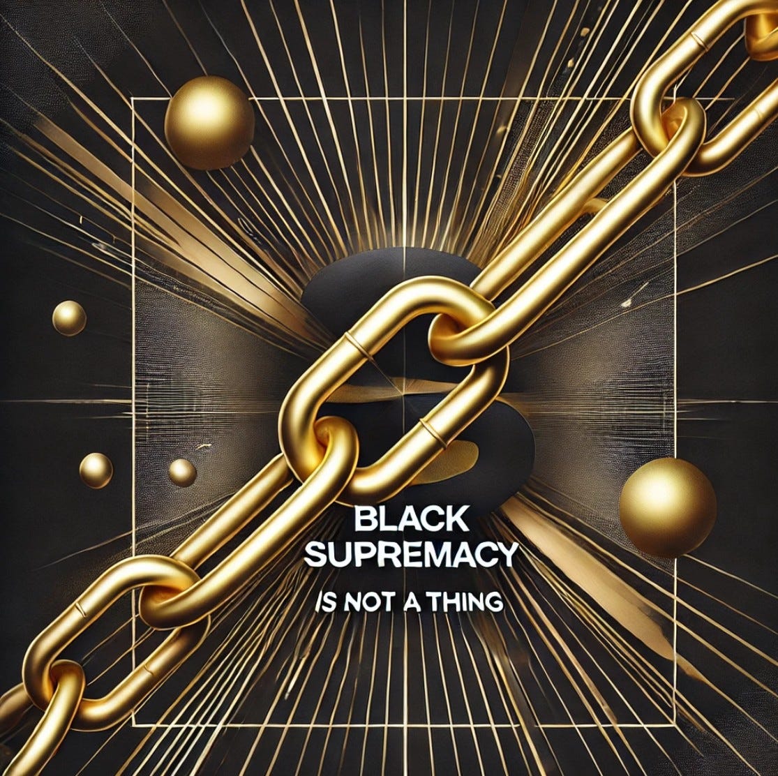 Black Supremacy is Not a Thing. For centuries, white supremacy has ...
