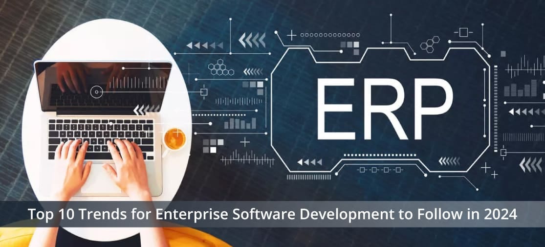 Top 10 Trends For Enterprise Software Development To Follow In 2024 ...