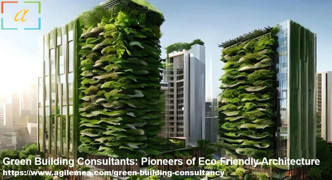 Green Building Consultants: Pioneers of Eco-Friendly Architecture | by ...