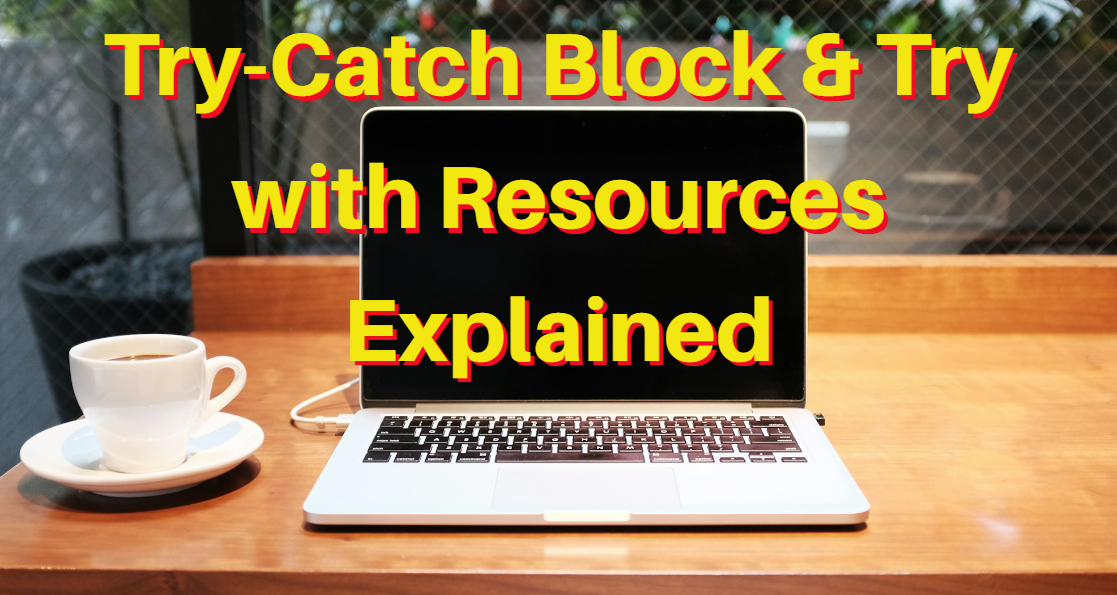 Try-Catch Block and Try-With-Resources | by Nakul Mitra | Towards Dev