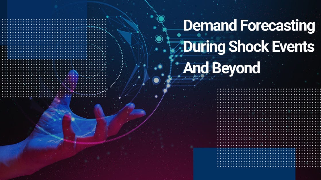 Demand Forecasting During Shock Events And Beyond | Case Study | by ...