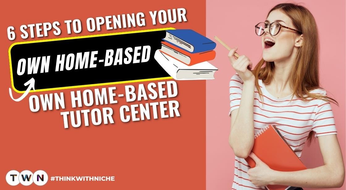 6 Steps To Opening Your Own Home-Based Tutor Center | by Think With ...