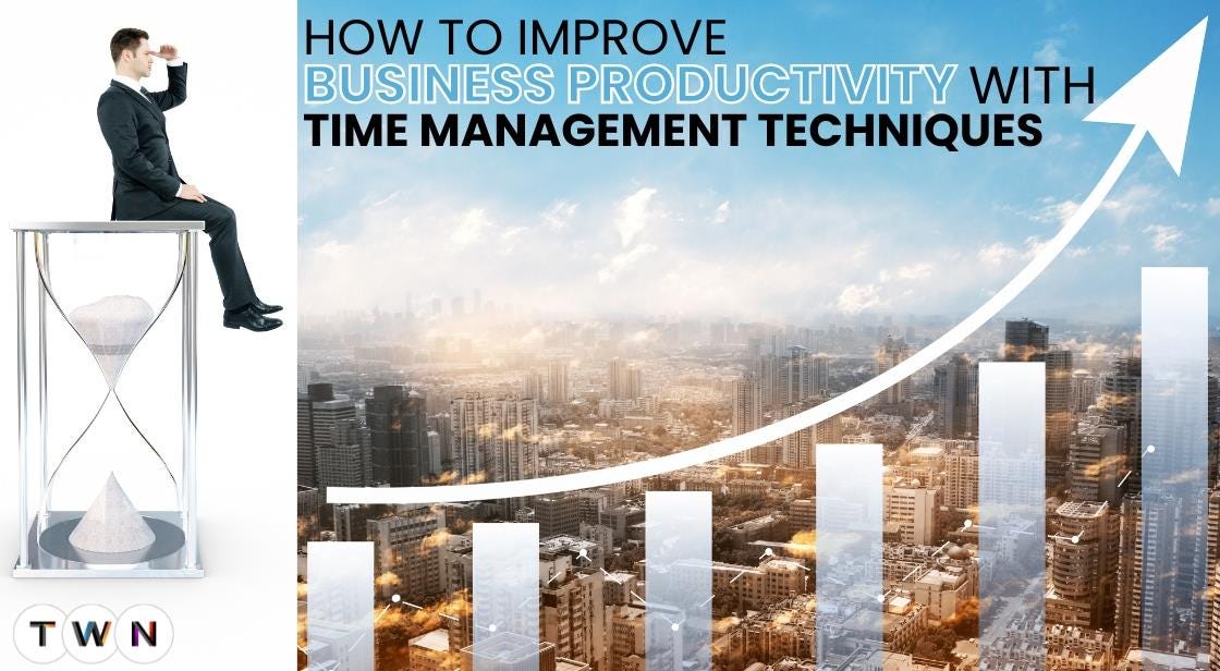 How to Improve Business Productivity with Time Management Techniques ...