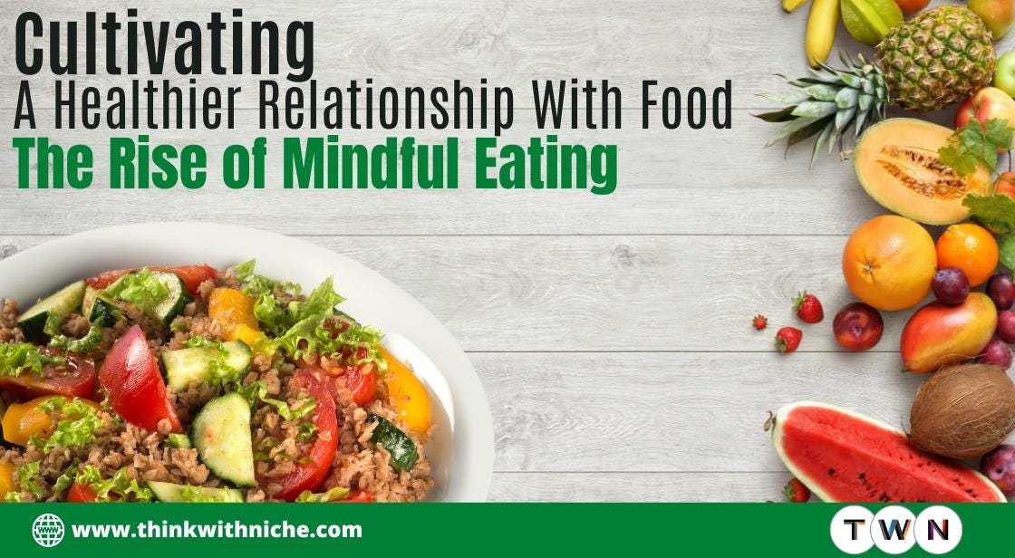 Cultivating a Healthier Relationship with Food: The Rise of Mindful ...