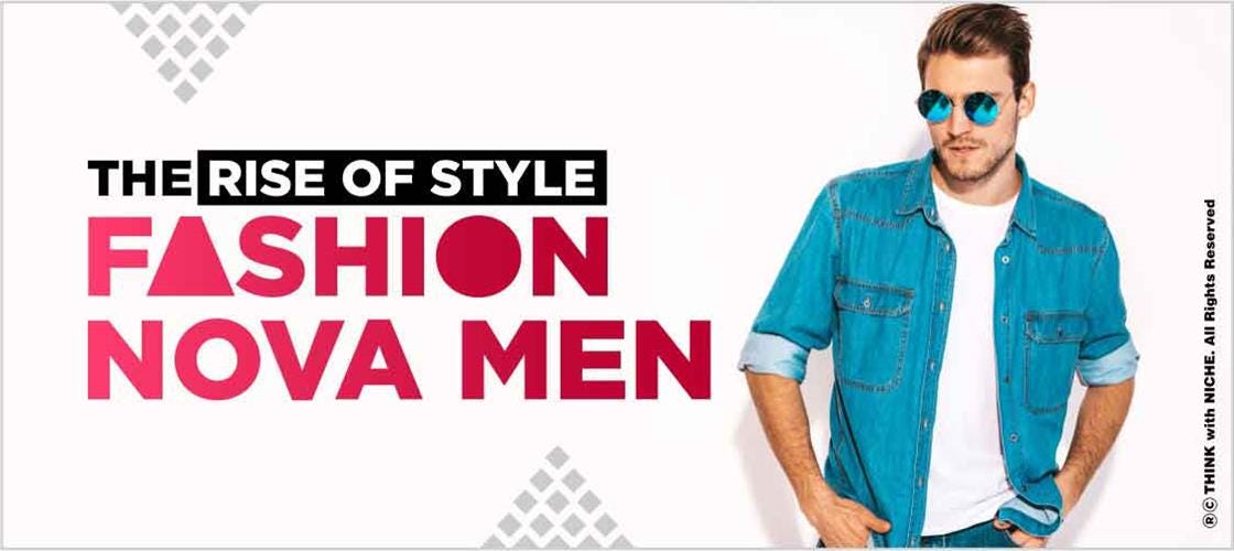 The Rise of Style: Fashion Nova Men - Think with Niche - Medium
