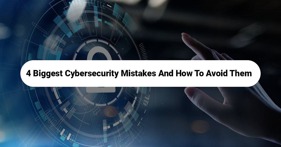 4 Biggest Cybersecurity Mistakes and How to Avoid Them | by Fusion ...
