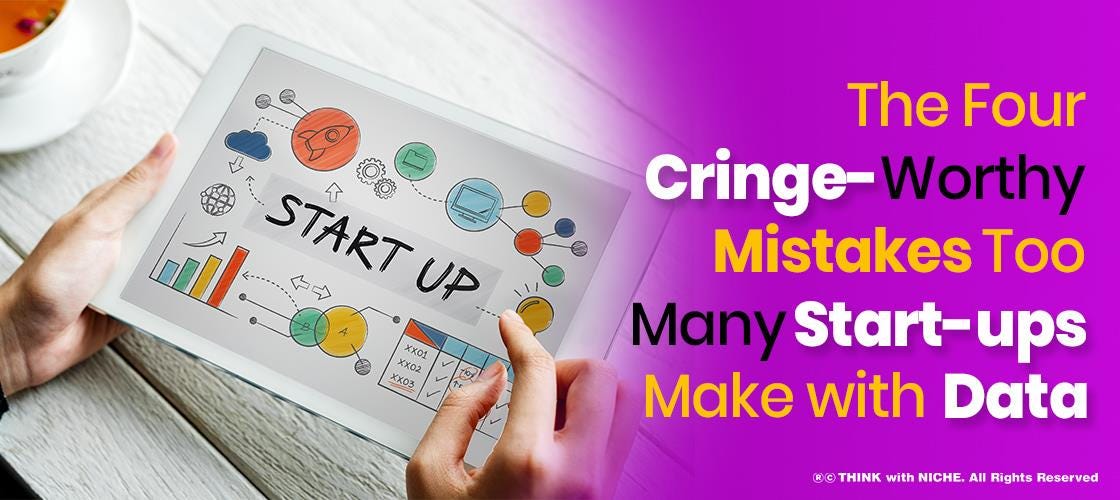 The Four Cringe-Worthy Mistakes Too Many Start-ups Make with Data | by ...