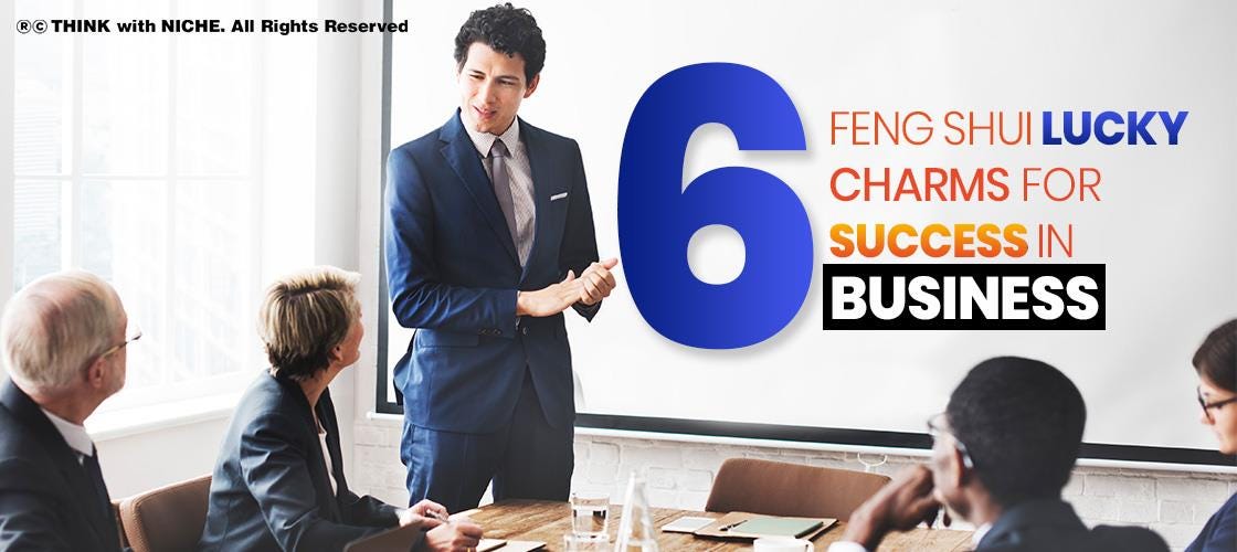 6 Feng Shui Lucky Charms For Success In Business - Think with Niche ...