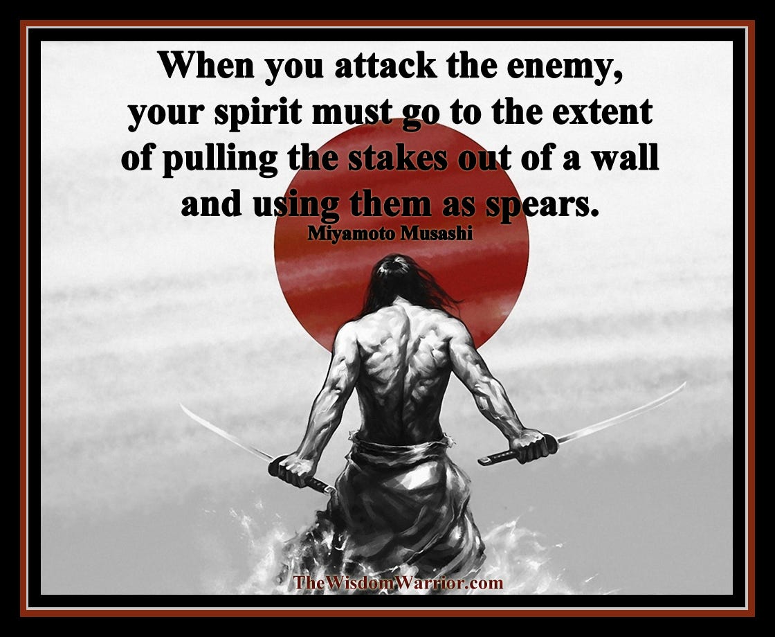 The Warrior Wisdom of Musashi. When you attack the enemy, your spirit ...