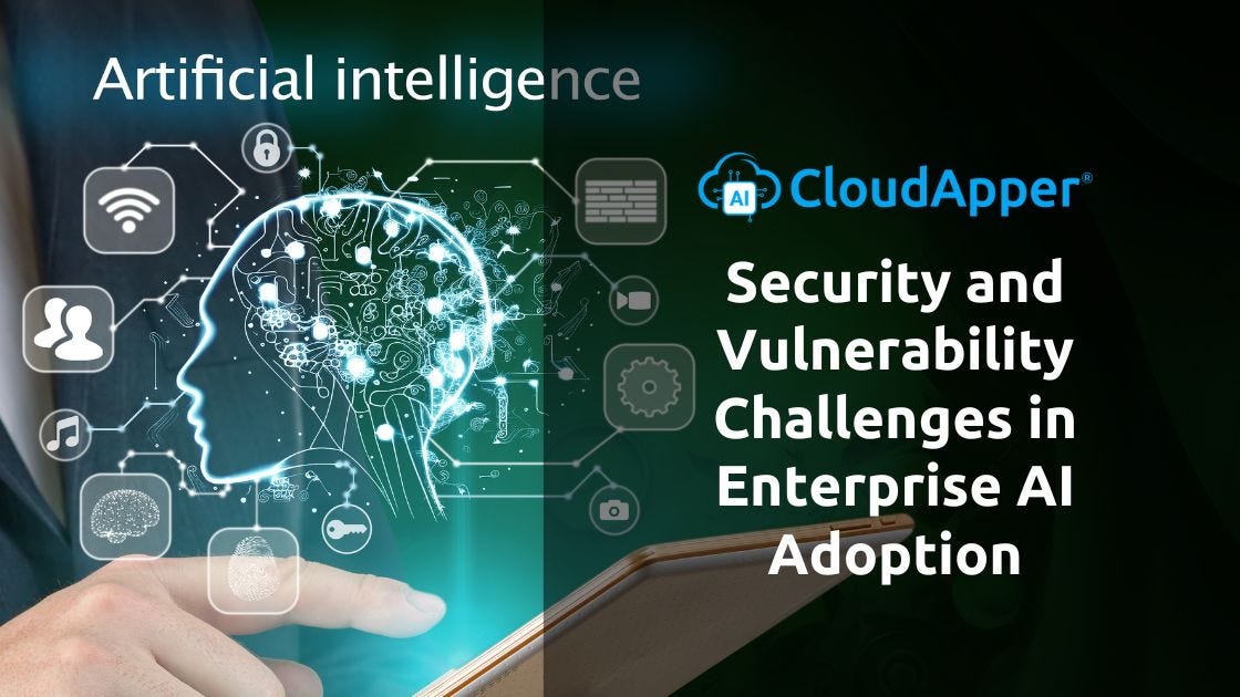 Security and Vulnerability Challenges in Enterprise AI Adoption | by Juan Ben | CloudApper AI ...