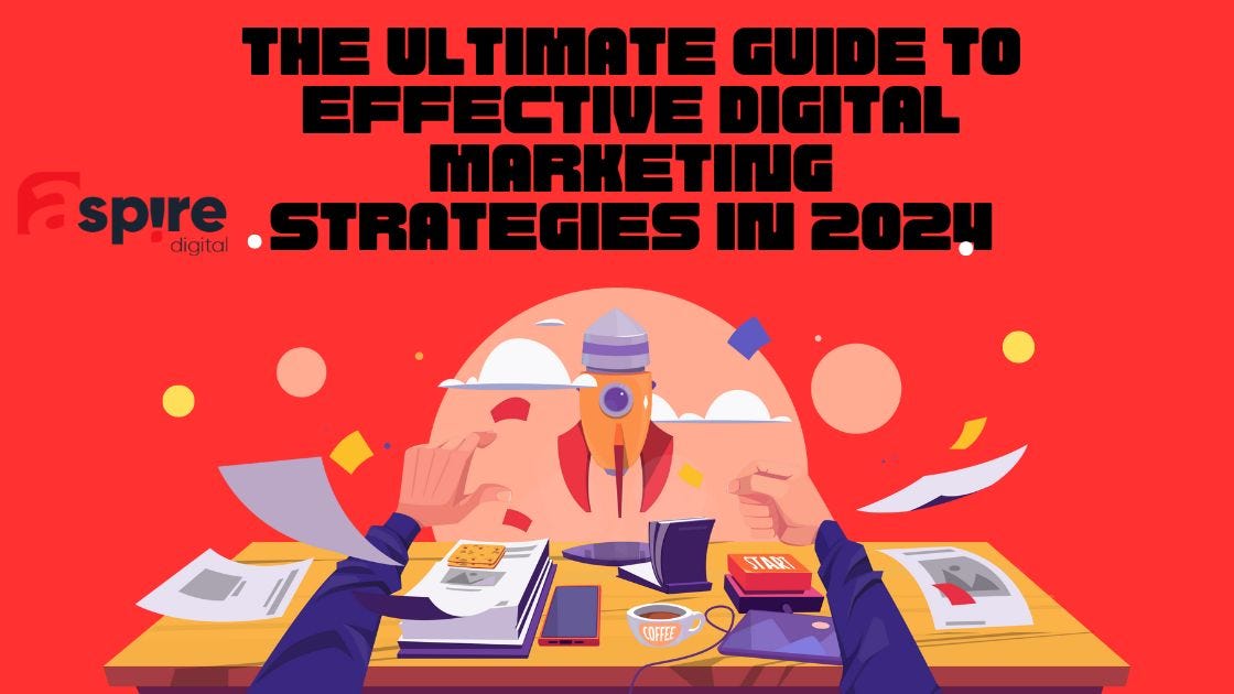 The Ultimate Guide to Effective Digital Marketing Strategies in 2024 | by Aspiredigitalpakistan ...