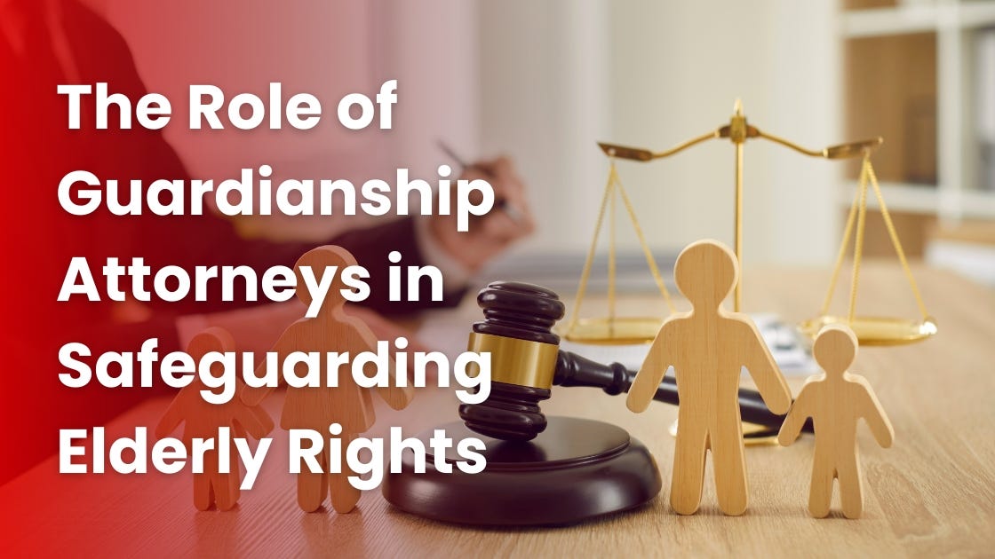 The Role of Guardianship Attorneys in Safeguarding Elderly Rights | by ...