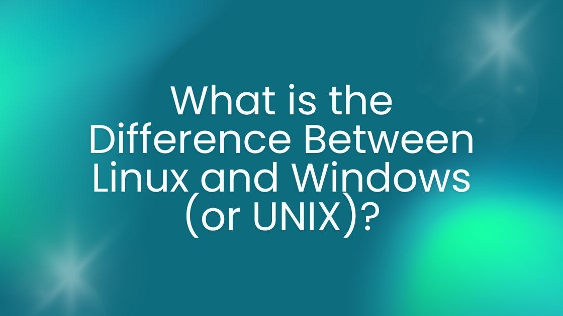 What is the Difference Between Linux and Windows (or UNIX)? | by Harold ...