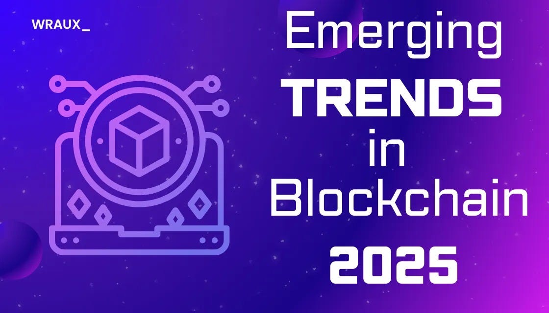 Unlocking the Future: Top Emerging Trends in Blockchain 2025 | by Wraux ...