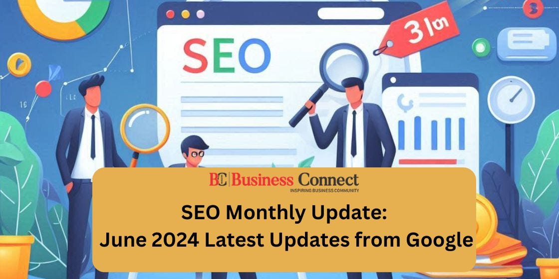 SEO Monthly Update: June 2024 Latest Updates from Google | by Business ...