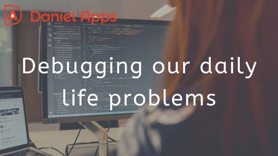 Debugging our daily life problems | by Daniel Apps | Medium