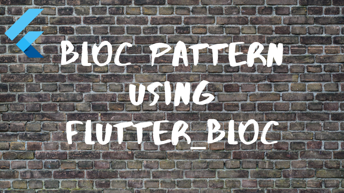 Implementing BLoC pattern using flutter_bloc | by Piyush Sinha | Flutter Community | Medium