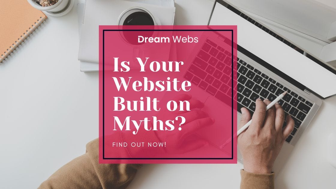 Is Your Website Built On Myths? Find out Now!— Dream Webs | by Dream ...