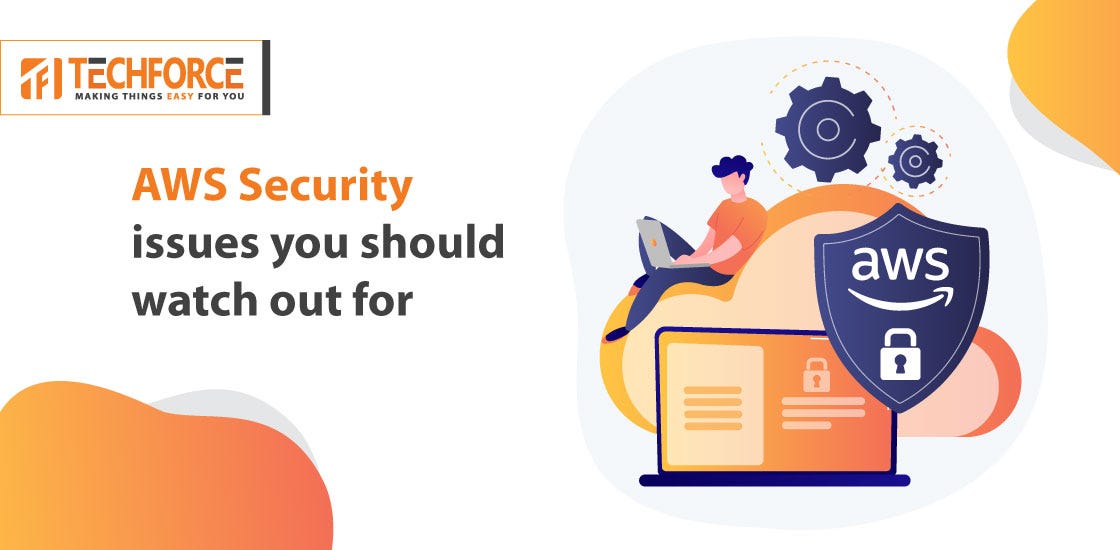 3 major AWS Security Issues You Should Watch Out For - Techforce Global ...