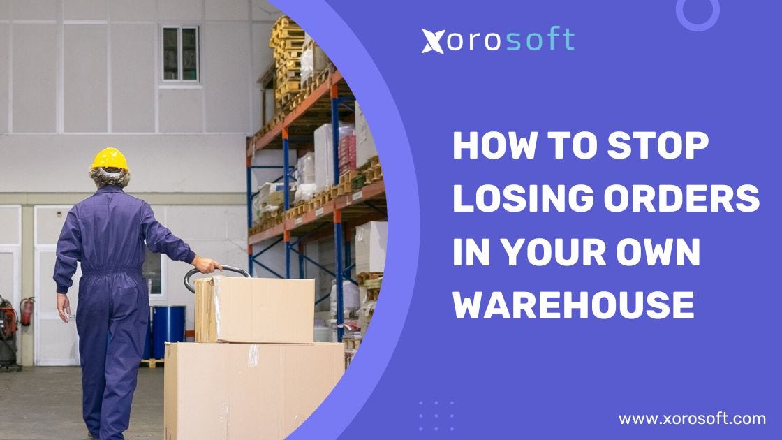 Why Warehouses Lose Orders (And How to Fix It) | by Xorosoft ...