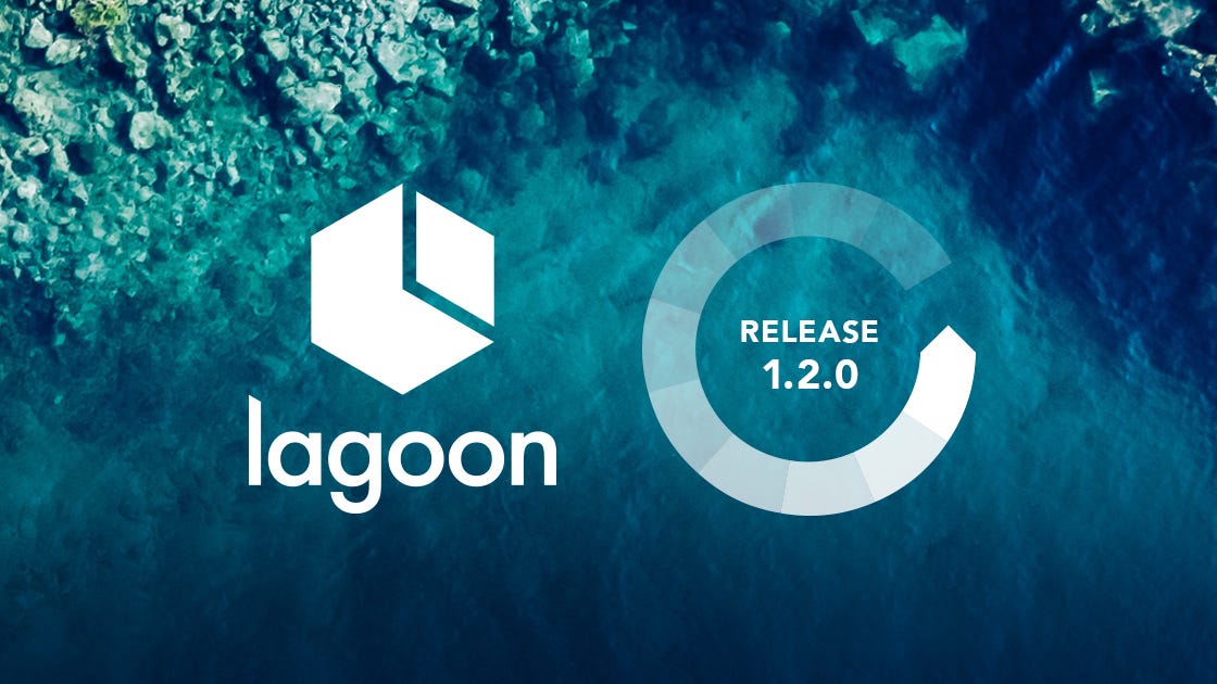 What to expect in Lagoon 1.2.0. In anticipation of the Lagoon 1.2.0 ...