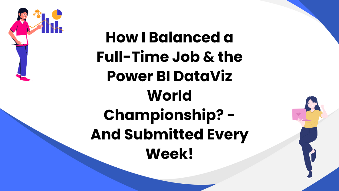 How I Balanced a Full-Time Job & the Power BI DataViz World ...