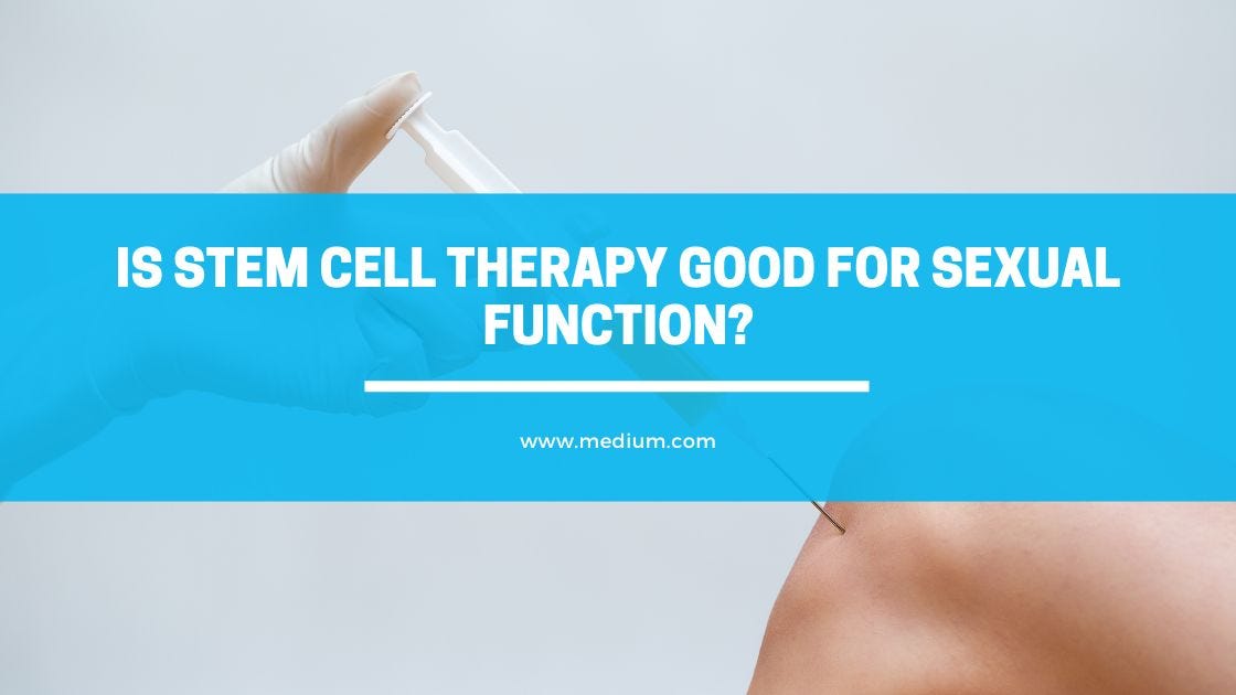 Is Stem Cell Therapy Good For Sexual Function By Alvin Erik Medium