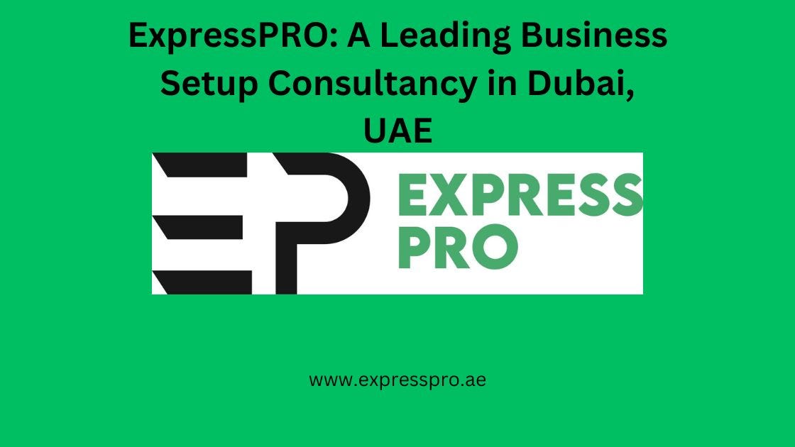 ExpressPRO: A Leading Business Setup Consultancy in Dubai, UAE | by ...