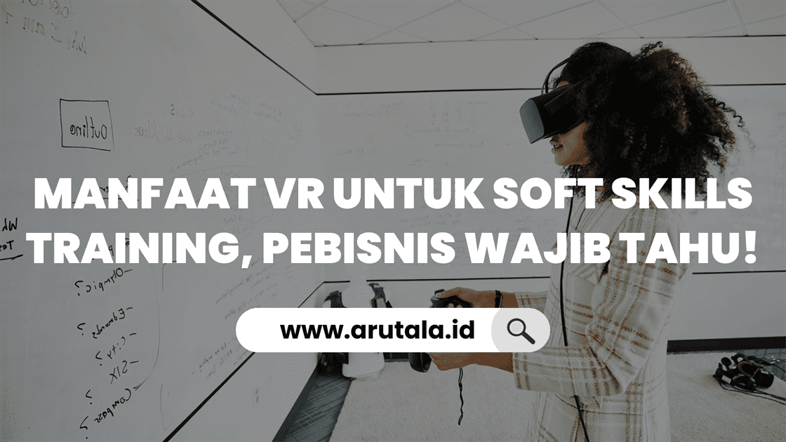 Manfaat VR untuk Soft Skills Training Perusahaan | by Andri Marza Akhda | Medium