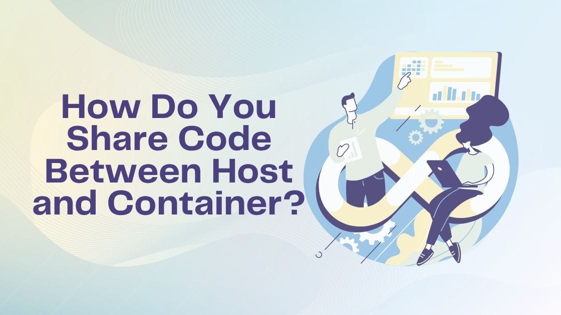 How Do You Share Code Between Host and Container? | by Harold Finch | Medium