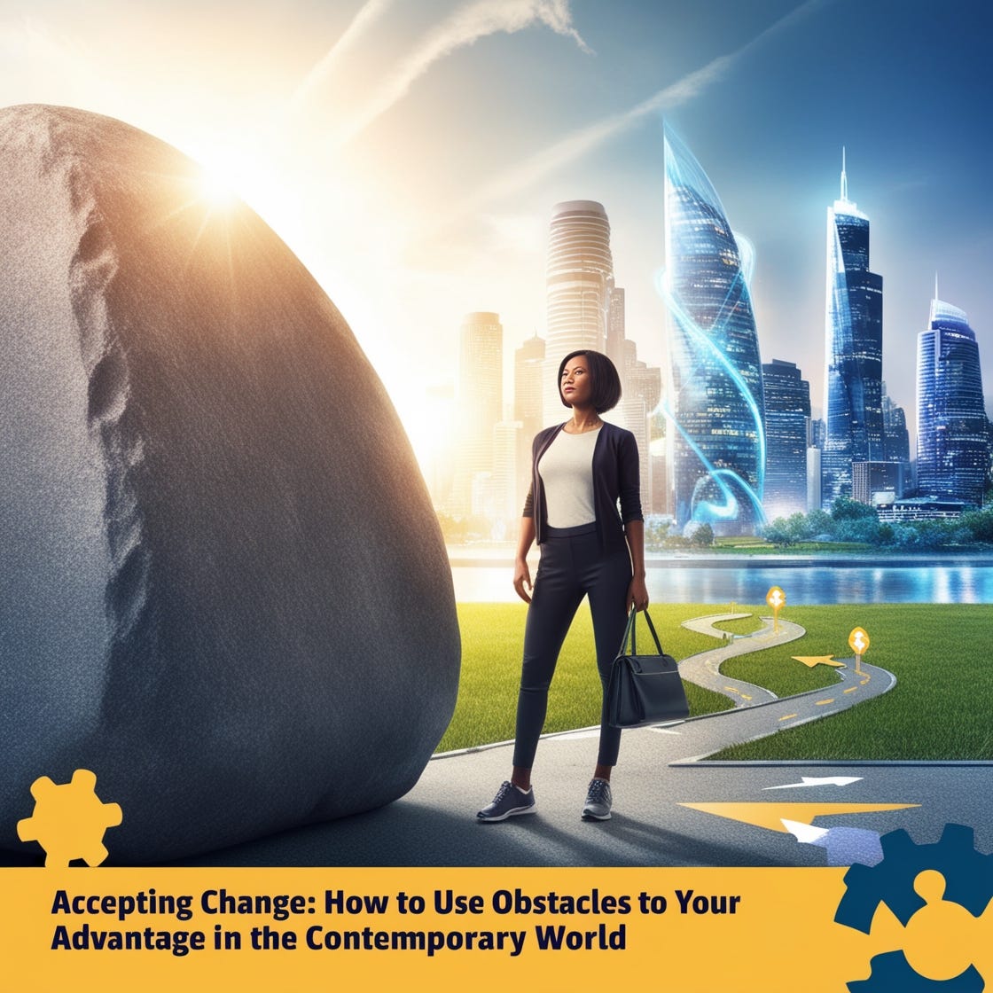 Accepting Change: How to Use Obstacles to Your Advantage in the ...