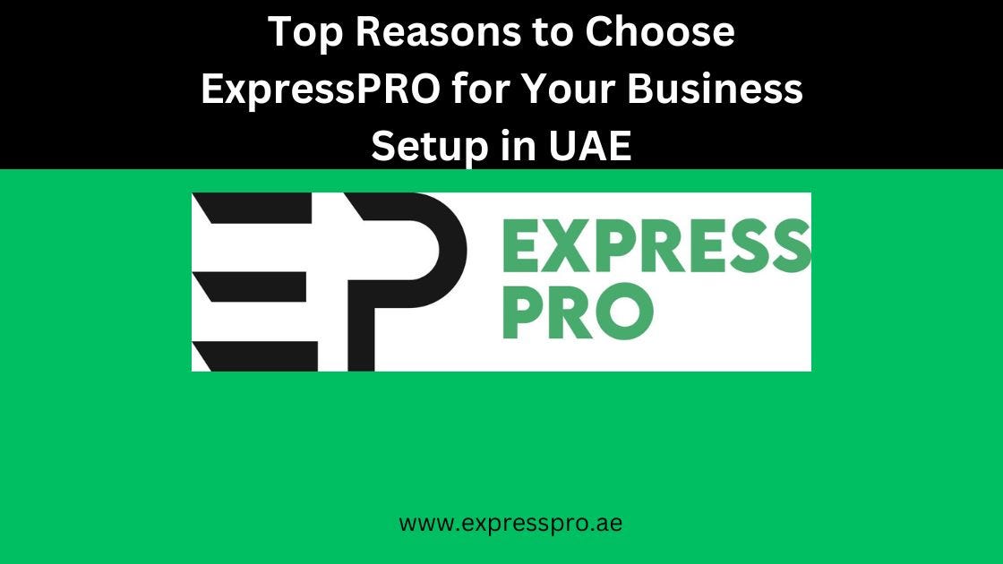 Top Reasons to Choose ExpressPRO for Your Business Setup in UAE | by ...