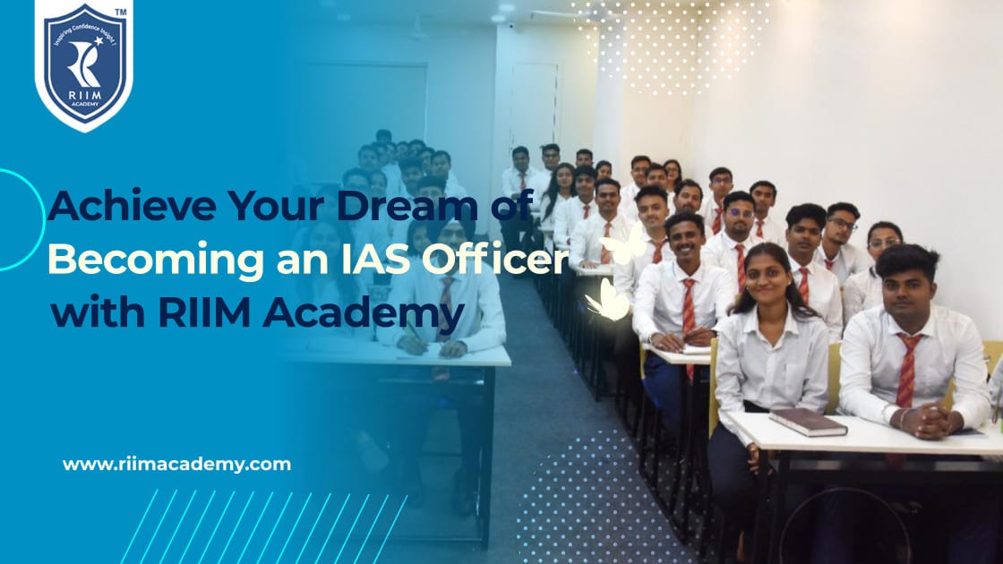 Achieve Your Dream of Becoming an IAS Officer with RIIM Academy | by ...