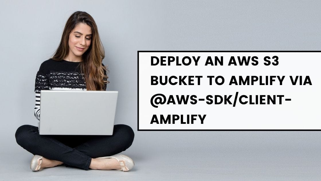 Deploy an AWS S3 Bucket to Amplify via @aws-sdk/client-amplify | by Harold Finch | Medium