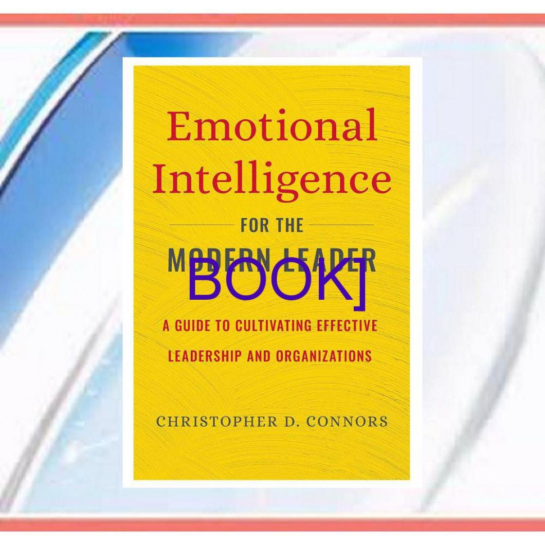 (Book) Read Emotional Intelligence for the Modern Leader: A Guide to ...