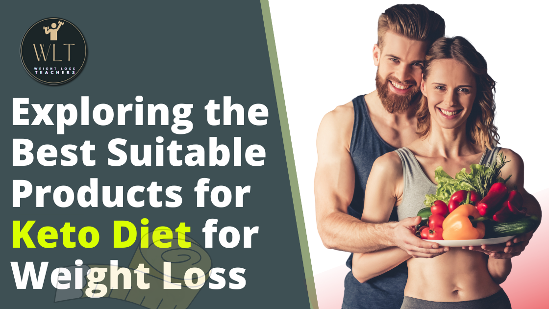 𝐄𝐱𝐩𝐥𝐨𝐫𝐢𝐧𝐠 𝐭𝐡𝐞 𝐁𝐞𝐬𝐭 𝐒𝐮𝐢𝐭𝐚𝐛𝐥𝐞 𝐏𝐫𝐨𝐝𝐮𝐜𝐭𝐬 𝐟𝐨𝐫 𝐊𝐞𝐭𝐨 𝐃𝐢𝐞𝐭 𝐟𝐨𝐫 𝐖𝐞𝐢𝐠𝐡𝐭 𝐋𝐨𝐬𝐬 ...