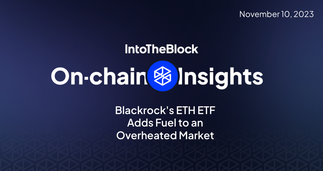 Blackrock’s ETH ETF Adds Fuel to an Overheated Market | by Lucas Outumuro | IntoTheBlock | Medium