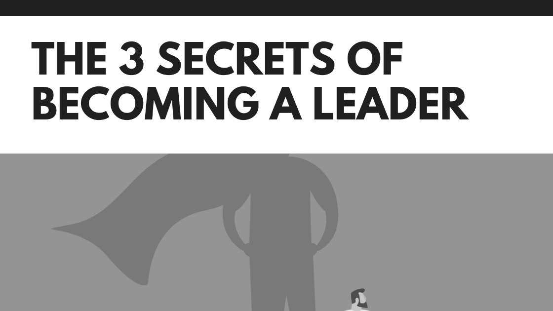The 3 Secrets To Becoming A Leader | by Praachit | Medium