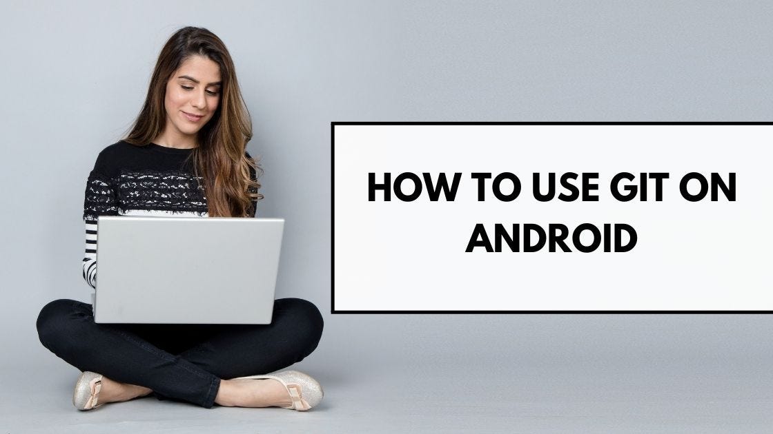 How to Use Git on Android. Git is a powerful version control… | by Harold Finch | Medium